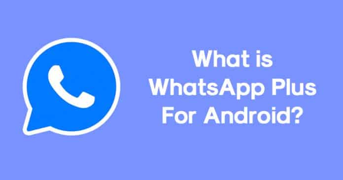 Is WhatsApp Plus Safe? Everything You Need To Know About WhatsApp Plus