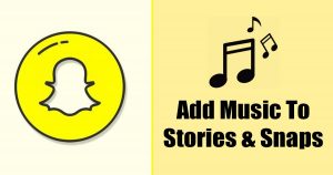 How to Add Music to Snapchat Stories and Snaps in 2022