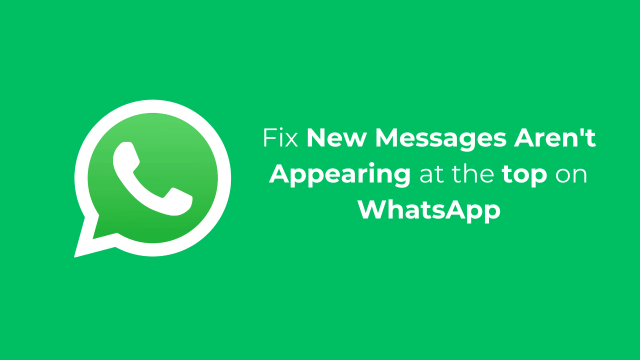 Fix: New Messages Aren't Appearing at the top on WhatsApp