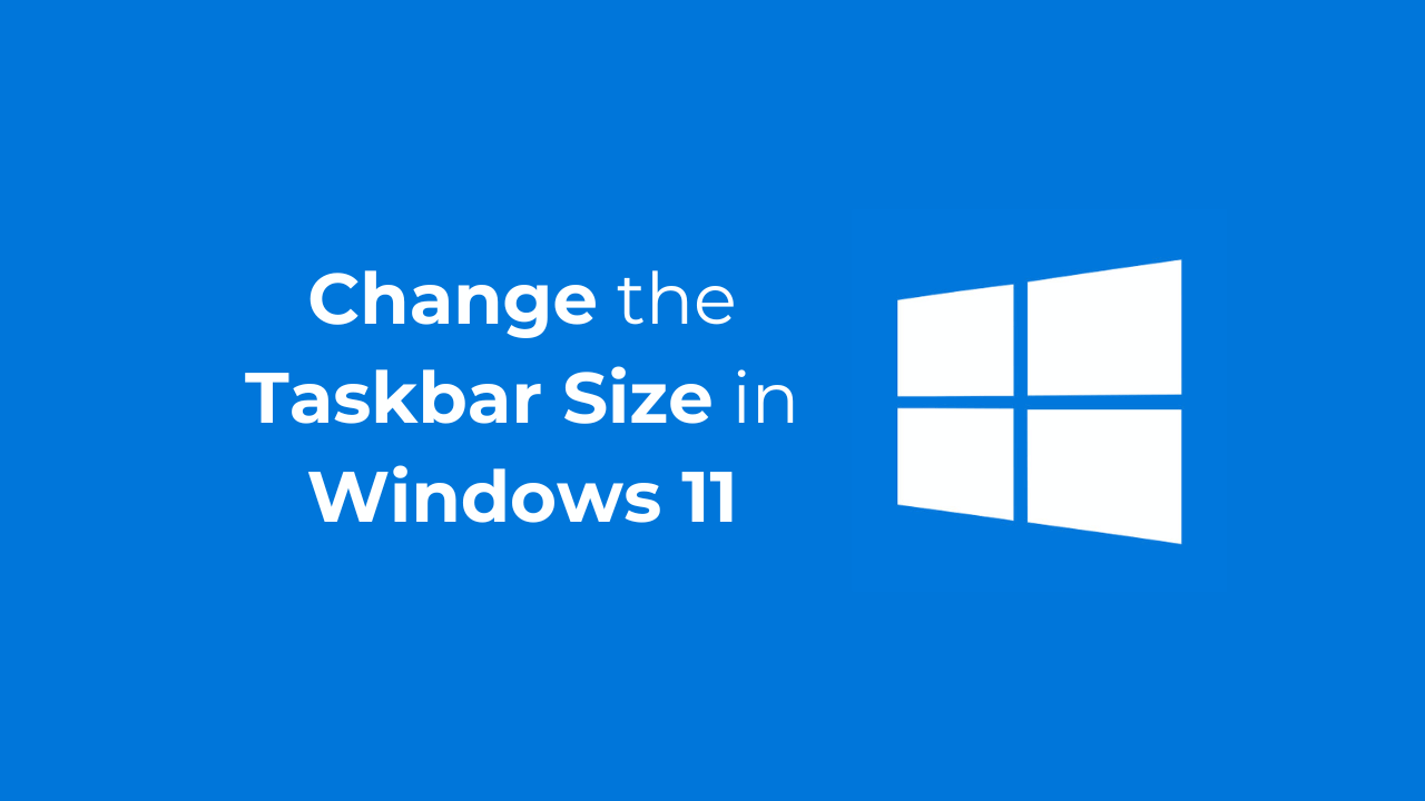 How to Change the Taskbar Size in Windows 11