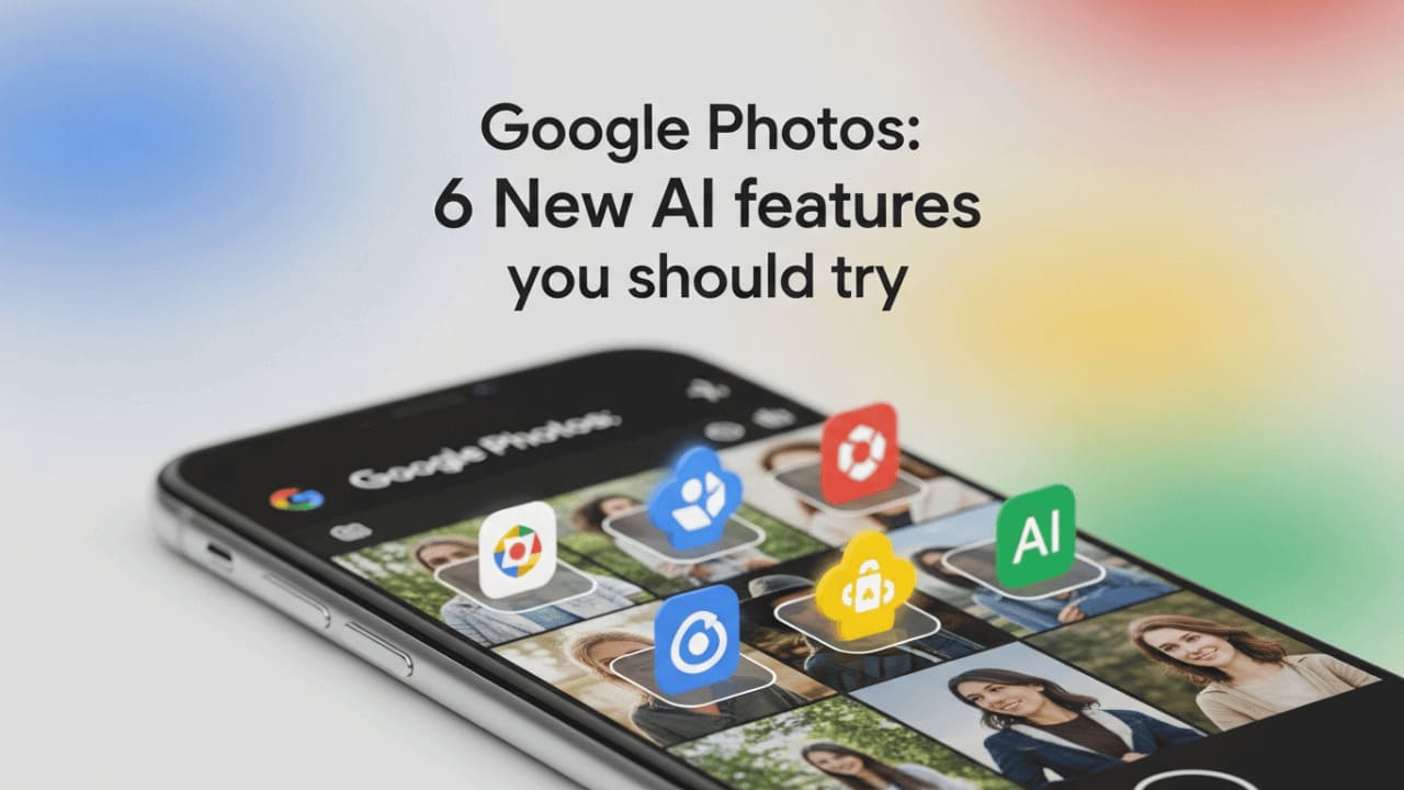 Google Photos: 6 New AI features you should try