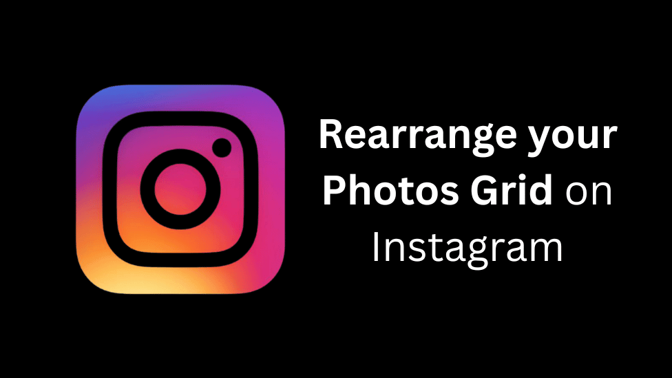 How to Rearrange your Photos Grid on Instagram
